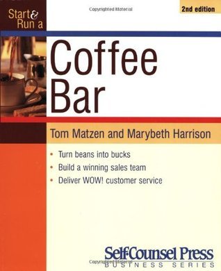 Start and Run a Coffee Bar (Start & Run a) by Tom Matzen | Goodreads