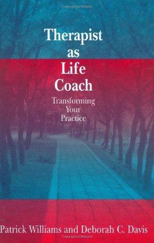 Therapist As Life Coach: Transforming Your Practice by Patrick Williams ...