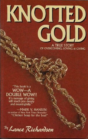 Knotted Gold: A True Story of Overcoming, Loving & Giving by Lance ...