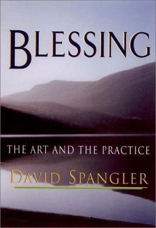 Blessing: The Art and the Practice by David Spangler | Goodreads