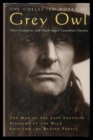The Collected Works of Grey Owl by Grey Owl | Goodreads