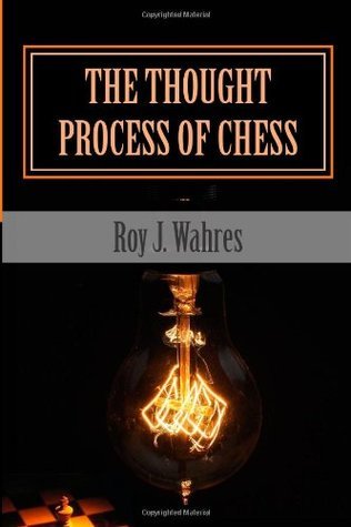 The Thought Process of Chess: A Practical Manual to Thinking in Chess ...