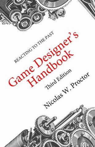 Reacting to the Past Game Designer's Handbook by Nicolas Proctor ...