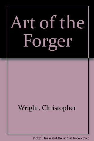 Art of the Forger by Christopher Wright | Goodreads