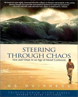 Steering Through Chaos: Vice and Virtue in an Age of Moral Confusion by ...