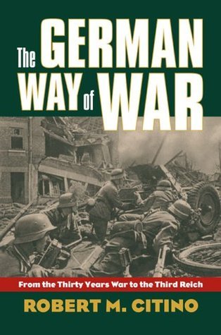 The German Way of War: From the Thirty Years' War to the Third Reich by ...