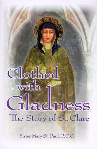 Clothed With Gladness: The Story of St. Clare by Mary St. Paul | Goodreads