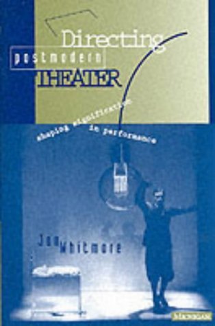 Directing Postmodern Theater: Shaping Signification in Performance by ...