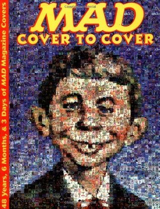 MAD Cover to Cover: 48 Years, 6 Months, & 3 Days of MAD Magazine Covers ...