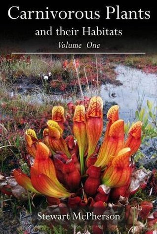 Carnivorous Plants and Their Habitats: Volume One by Stewart McPherson ...