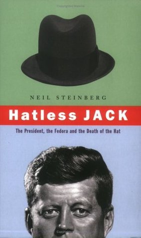 Hatless Jack : The President, the Fedora and the Death of the Hat by ...