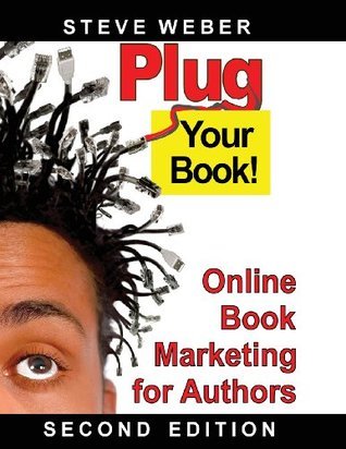 Plug Your Book!: Online Book Marketing for Authors by Steve Weber ...