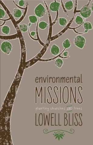 Environmental Missions: Planting Churches and Trees by Lowell Bliss ...