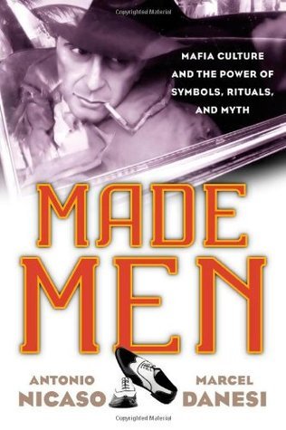 Made Men: Mafia Culture and the Power of Symbols, Rituals, and Myth by ...