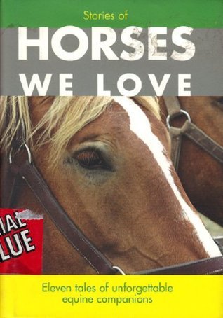 Stories of Horses We Love: Eleven Tales of Unforgettable Equine ...