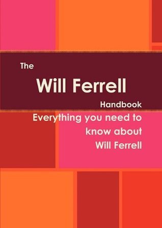 The Will Ferrell Handbook - Everything You Need to Know about Will ...