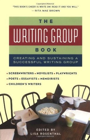 The Writing Group Book: Creating and Sustaining a Successful Writing ...