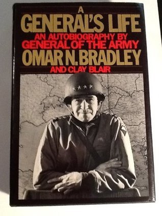 A General's Life: An Autobiography by Omar N. Bradley | Goodreads