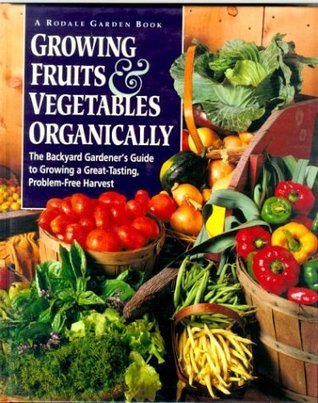 Growing Fruits & Vegetables Organically: The Complete Guide to a Great ...
