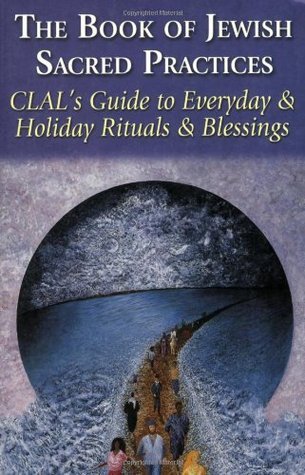 The Book of Jewish Sacred Practices: CLAL's Guide to Everyday & Holiday ...