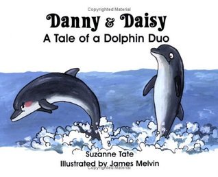 Danny and Daisy: A Tale of a Dolphin Duo by Suzanne Tate | Goodreads