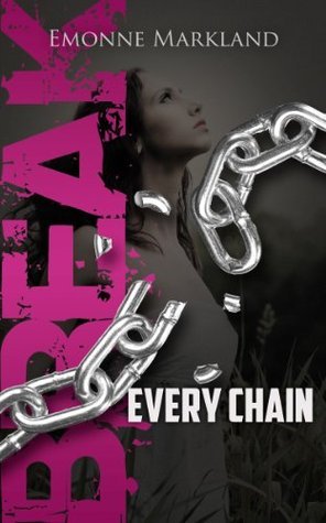 Break Every Chain by Emonne Markland | Goodreads
