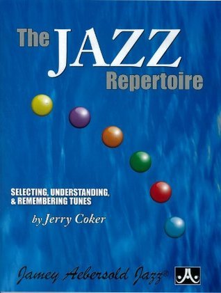 The Jazz Repertoire: Selecting, Understanding & Remembering Tunes by ...