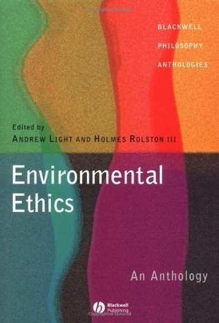 Environmental Ethics: An Anthology by Andrew Light | Goodreads
