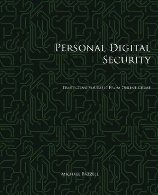 Personal Digital Security: Protecting Yourself from Online Crime by ...