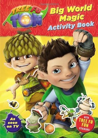 Tree Fu Tom: Big World Magic Activity Book by Bantam Books | Goodreads