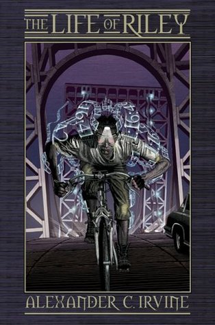 The Life of Riley by Alexander C. Irvine | Goodreads