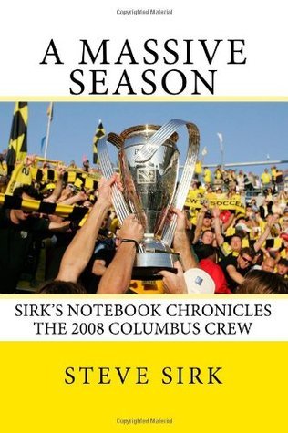 A Massive Season: Sirk's Notebook chronicles the 2008 Columbus Crew by ...
