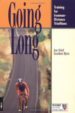 Going Long: Training for Ironman-Distance Triathlons by Joe Friel ...