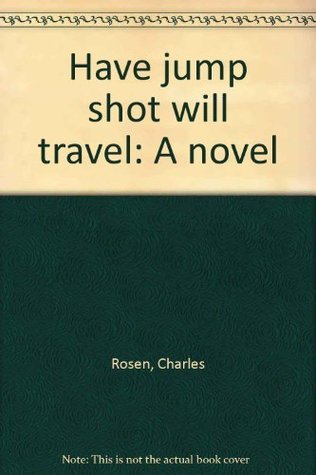 Have jump shot will travel: A novel by Charley Rosen | Goodreads