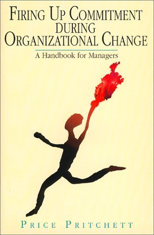 Firing Up Commitment During Organizational Change: A Handbook for ...