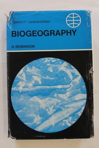 Biogeography, (Aspect geographies) by H. Robinson | Goodreads