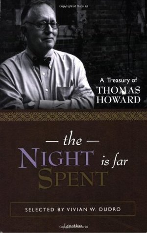 The Night Is Far Spent: A Treasury of Thomas Howard by Thomas Howard ...
