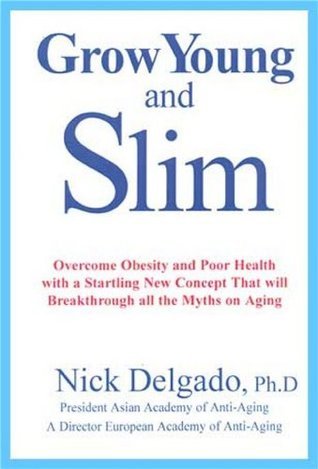 Grow Young and Slim by Nicholas Delgado | Goodreads