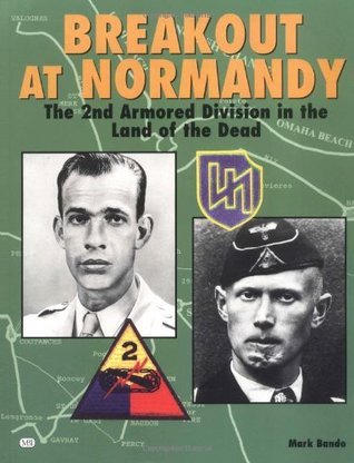 Breakout at Normandy: The 2nd Armored Division in the Land of the Dead ...