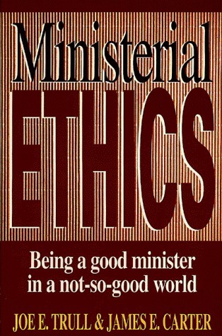 Ministerial Ethics: Being a Good Minister in a Not-So-Good World by Joe ...
