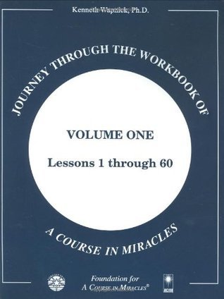 Journey through the Workbook of A Course in Miracles by Kenneth Wapnick ...