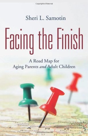 Facing the Finish: A Road Map for Aging Parents and Adult Children by ...