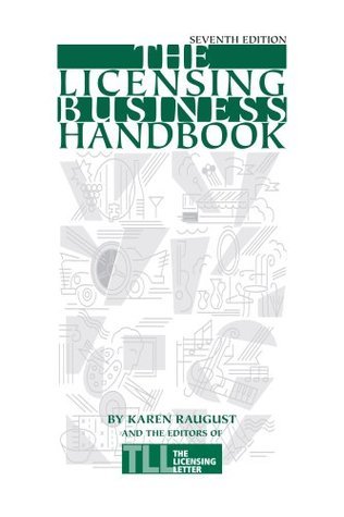 The Licensing Business Handbook 7th Edition by Karen Raugust | Goodreads