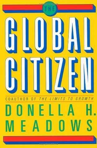 The Global Citizen by Donella H. Meadows | Goodreads