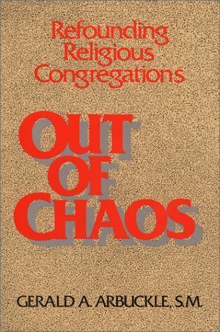 Out of Chaos: Refounding Religious Congregations by Gerald A. Arbuckle ...