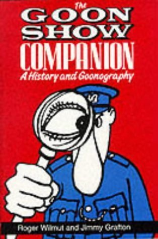 The Goon Show Companion: A History and Goonography by Jimmy Grafton ...