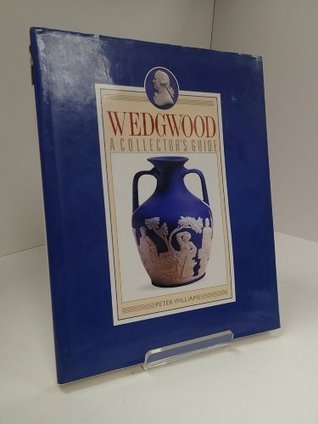 Wedgwood: A Collector's Guide by Peter Williams | Goodreads