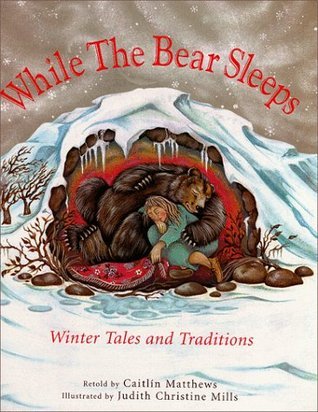 While the Bear Sleeps: Winter Tales and Traditions by Caitlín Matthews ...
