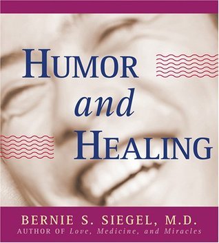 Humor And Healing by Bernie S. Siegel | Goodreads