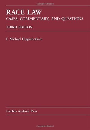 Race Law: Cases, Commentary, and Questions by F. Higginbotham | Goodreads